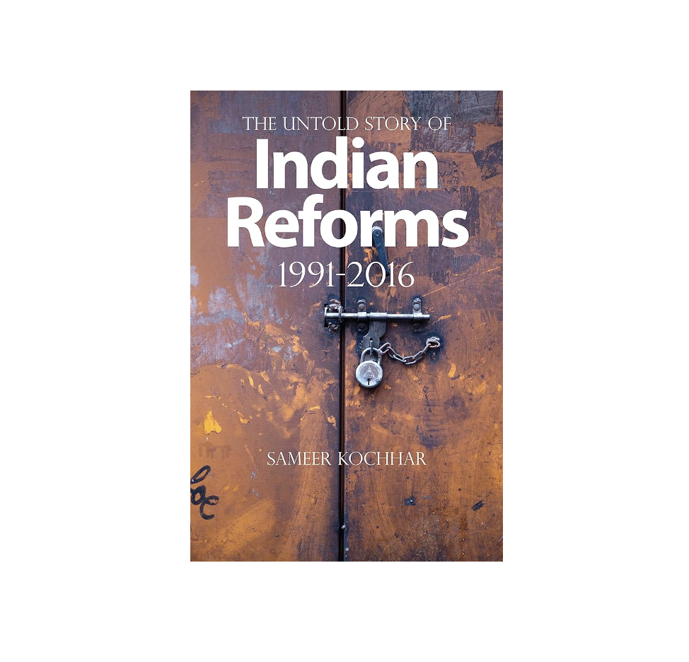 In 2016, Sameer Kochhar publishes The Untold Story of Indian Reforms ...