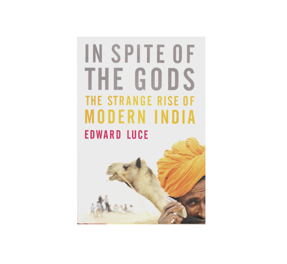 In 2007, journalist Edward Luce publishes In Spite of the Gods: The ...
